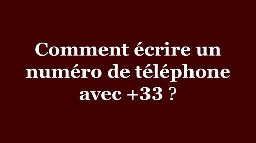 Comment écrire un numéro de téléphone avec +33